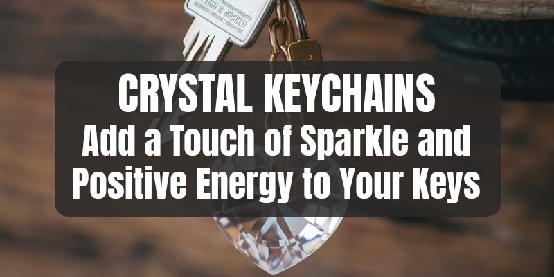 Crystal Keychains: Stylish Sparkle with Positive Vibes – Atlas Fashion